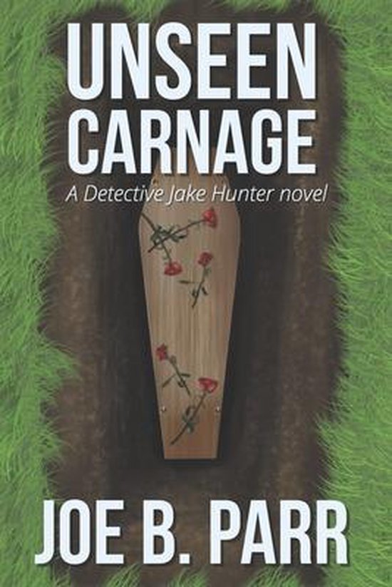 Detective Jake Hunter- Unseen Carnage, Joe B Parr | 9780991394746 ...