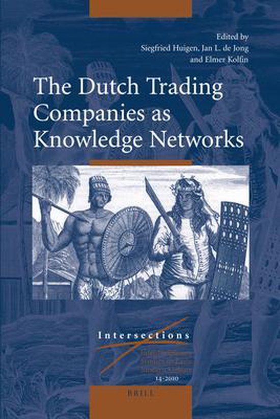 Intersections-The Dutch Trading Companies as Knowledge Networks ...