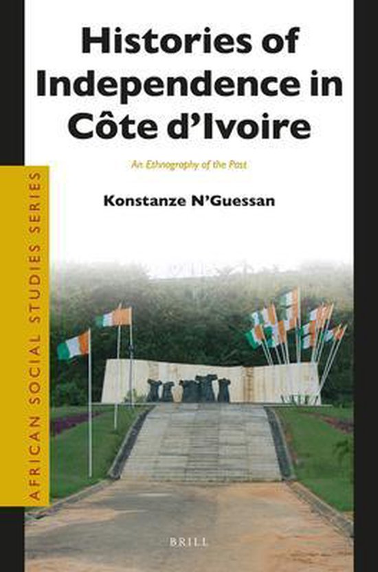 African Social Studies Series- Histories of Independence in Côte d ...