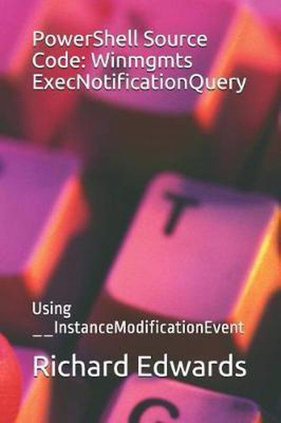 Powershell Source Code Winmgmts Execnotificationquery 9781729011997 Richard