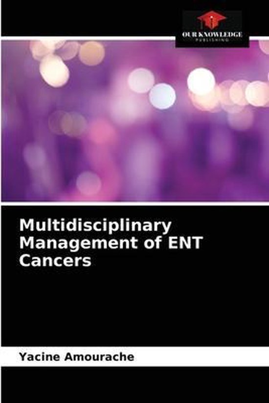 Multidisciplinary Management of ENT Cancers | 9786204063218 | Yacine ...