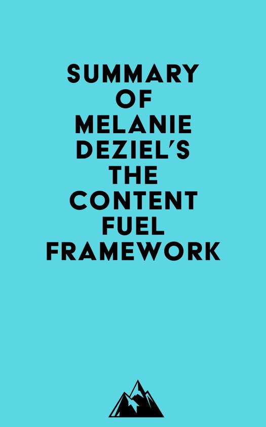 Summary of Melanie Deziel's The Content Fuel Framework (ebook), Everest ...