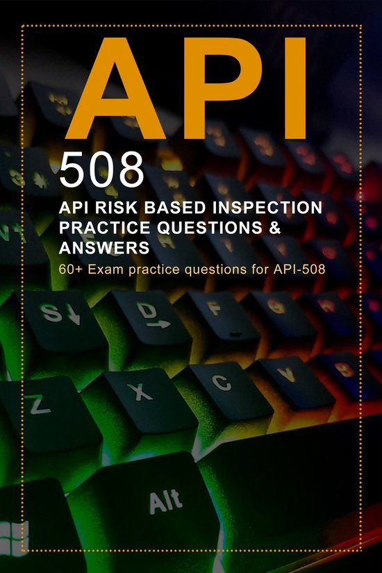 API 1 - API RISK BASED INSPECTION PRACTICE QUESTIONS & ANSWERS (ebook ...