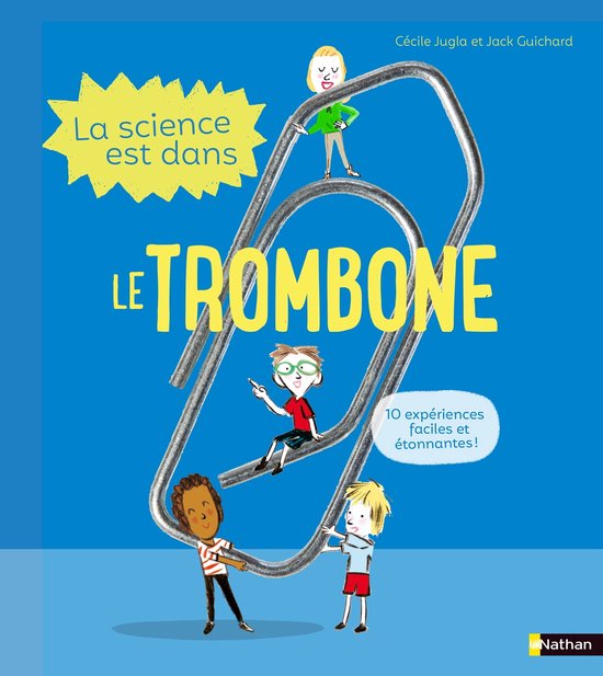 La Science est dans le trombone - 10 expériences faciles et étonnantes ...