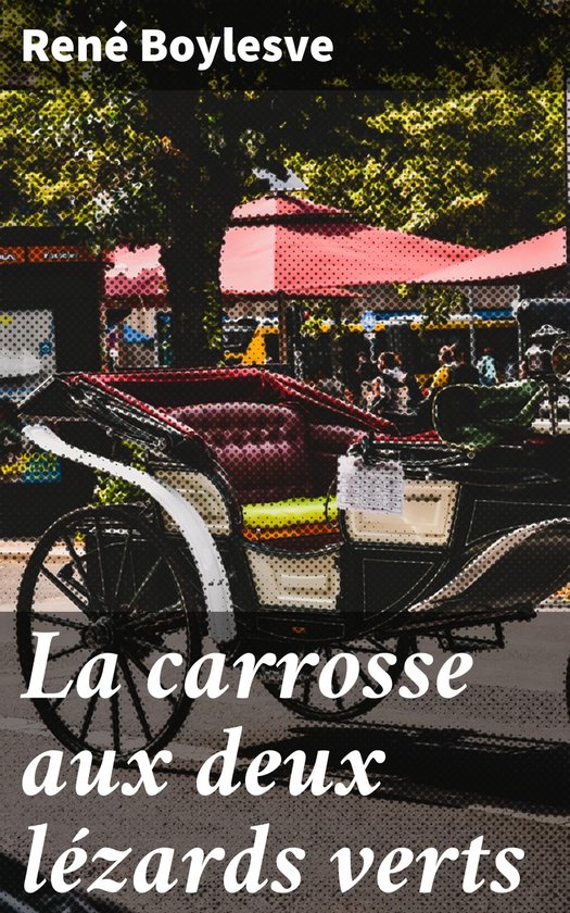 La carrosse aux deux lézards verts (ebook), Rene Boylesve ...