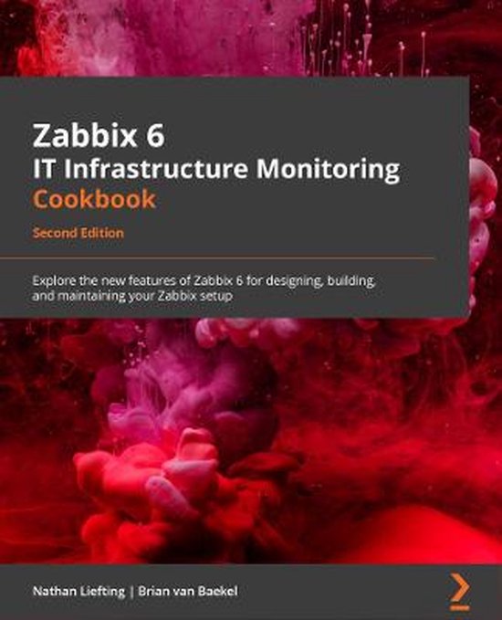 Zabbix 6 IT Infrastructure Monitoring Cookbook - Second Edition: Explore the new... | bol.com