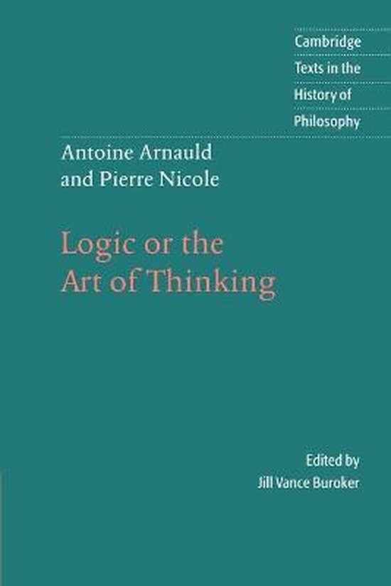 Antoine Arnauld And Pierre Nicole: Logic Or The Art Of Think ...