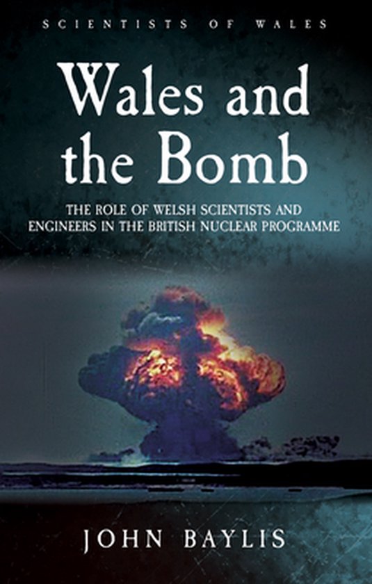 Wales and the Bomb: The Role of Welsh Scientists and Engineers in the ...