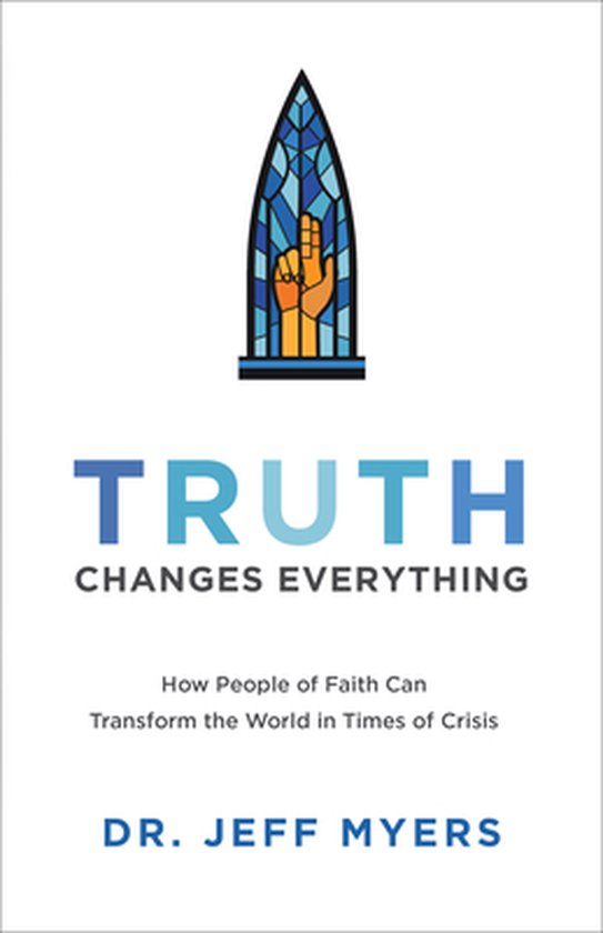 Truth Changes Everything | 9781540900371 | Dr. Jeff Myers | Boeken ...