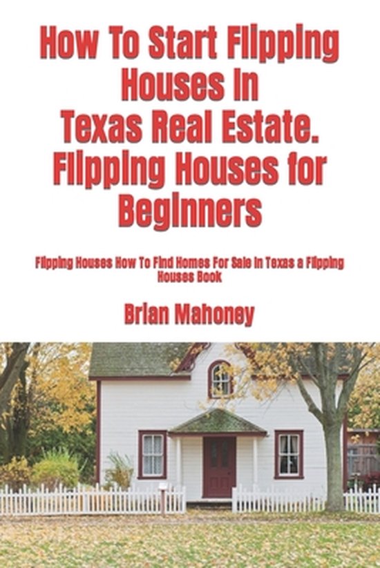 How To Start Flipping Houses In Texas Real Estate. Flipping Houses for Beginners |... | bol
