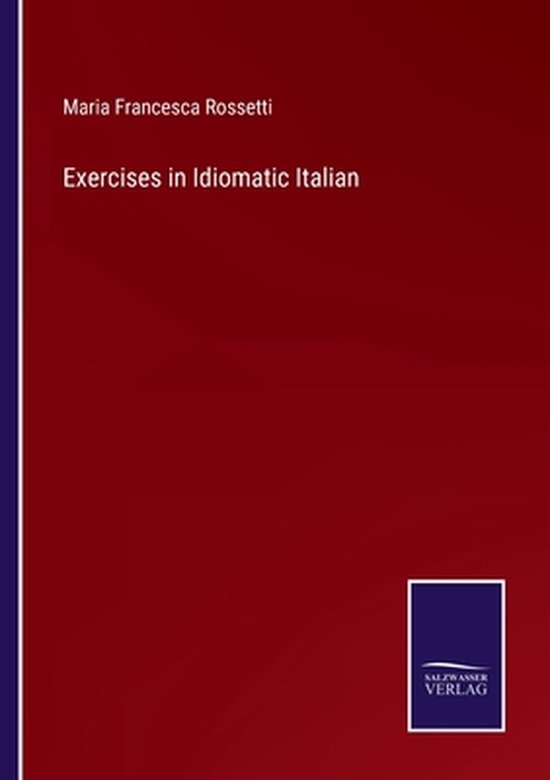 Exercises in Idiomatic Italian, Maria Francesca Rossetti ...