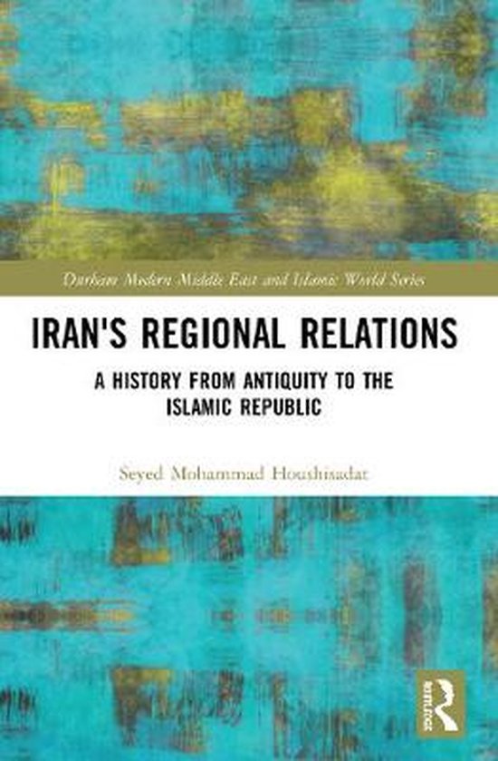 Durham Modern Middle East and Islamic World Series- Iran's Regional ...