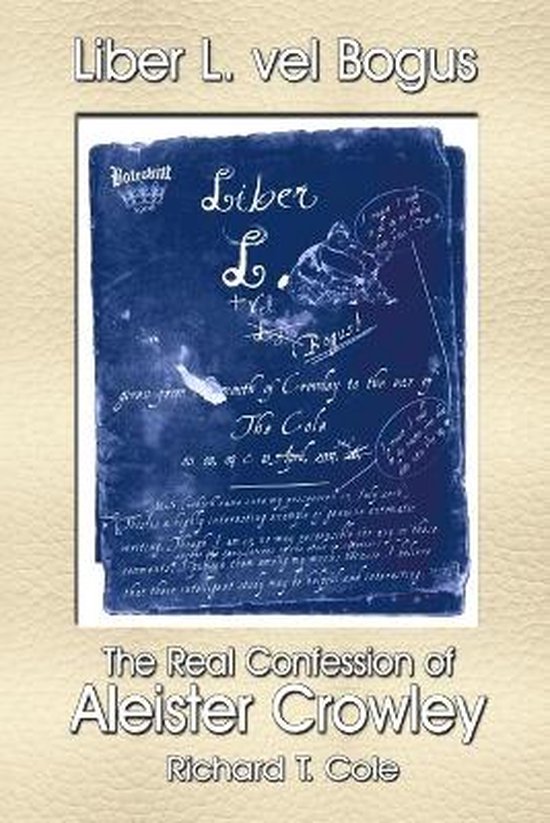 Liber L. Vel Bogus - the Real Confession of Aleister Crowley, Richard T ...