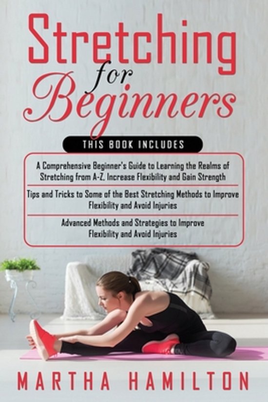 Stretching for Beginners: 3 in 1- A Comprehensive Beginner's Guide+ ...