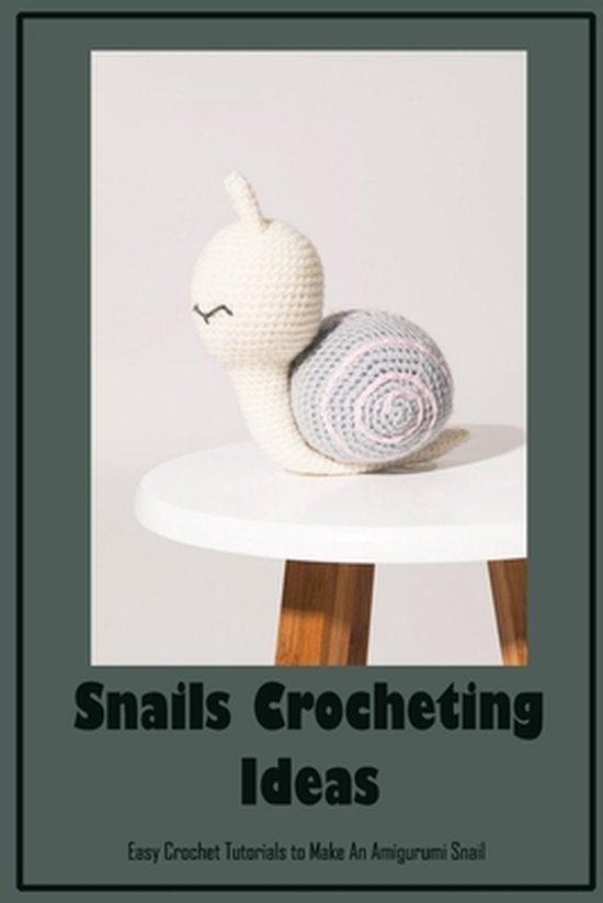Snails Crocheting Ideas: Easy Crochet Tutorials to Make An Amigurumi ...