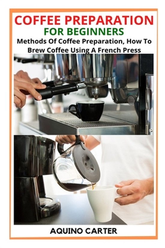 Coffee Preparation for Beginners: Methods Of Coffee Preparation, How To ...
