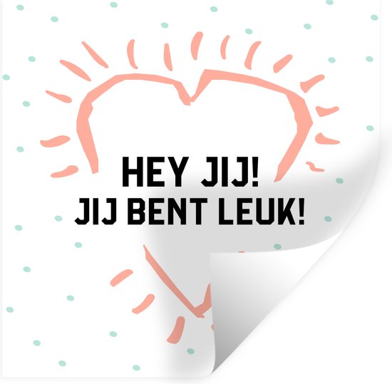 Muurstickers - Sticker Folie - Hey jij! Jij bent leuk! - Quotes ...