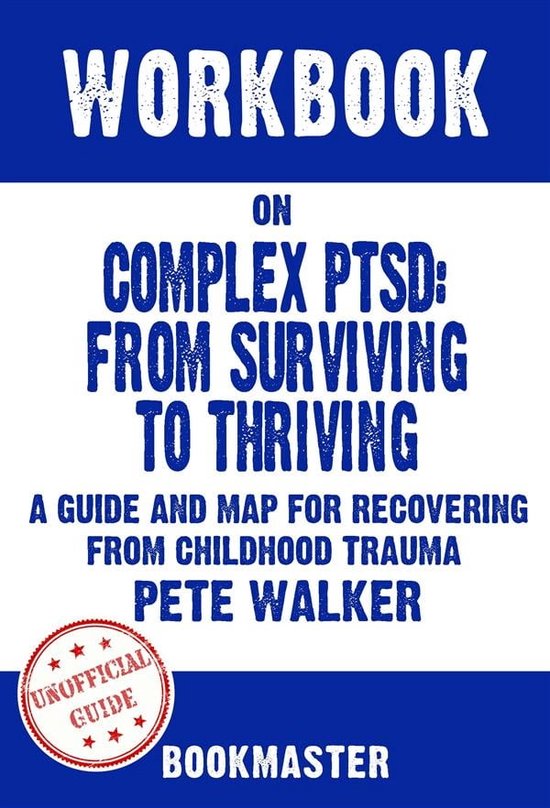 Workbook on Complex PTSD: From Surviving to Thriving: A Guide and Map ...