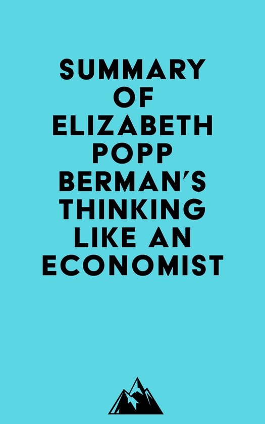 Summary of Elizabeth Popp Berman's Thinking like an Economist (ebook ...