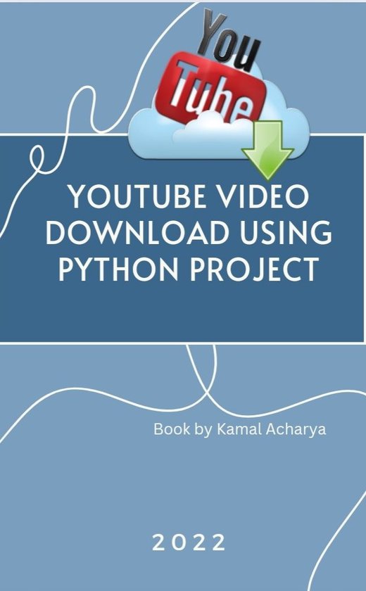 Youtube video download using python program. (ebook), Kamal Acharya | 1230008154026 |... | bol