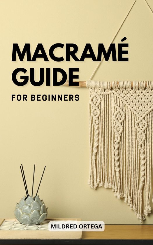 Macramé Guide For Beginners (ebook), Mildred Ortega | 1230006449292 | Boeken | bol