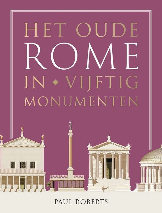 Het oude Rome in vijftig monumenten, Paul Roberts | 9789401920452 ...