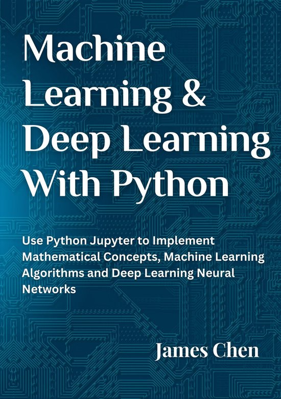 Machine Learning and Deep Learning With Python (ebook), James Chen | 9781738908424 |... | bol