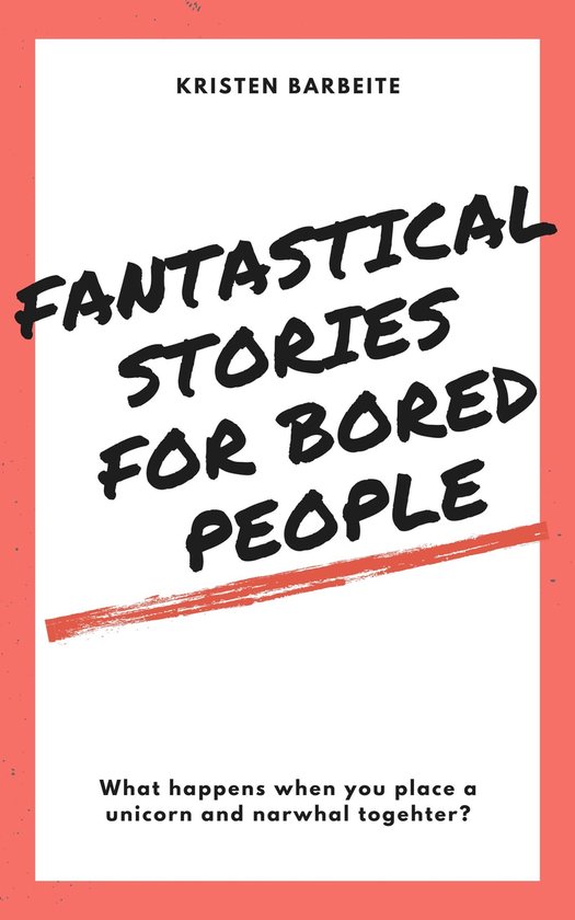 Fantastical Stories for Bored People (ebook), Kristen Barbeite ...