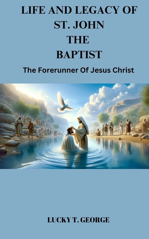 LIFE AND LEGACY OF ST. JOHN THE BAPTIST (ebook), George T. Lucky ...