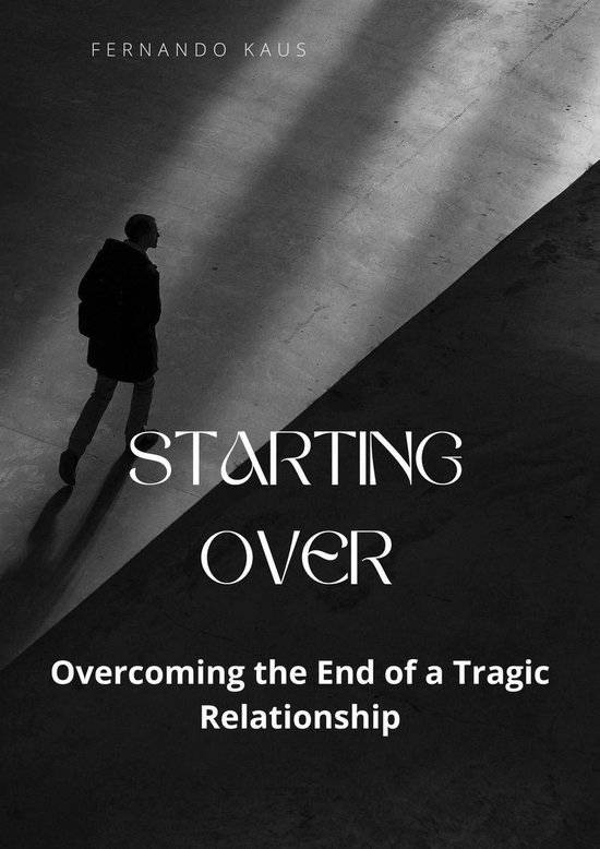 Starting Over: Overcoming the End of a Tragic Relationship (ebook ...