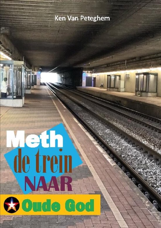Meth de trein NAAR Oude God, Ken Van Peteghem | 9789465091082 | Boeken ...