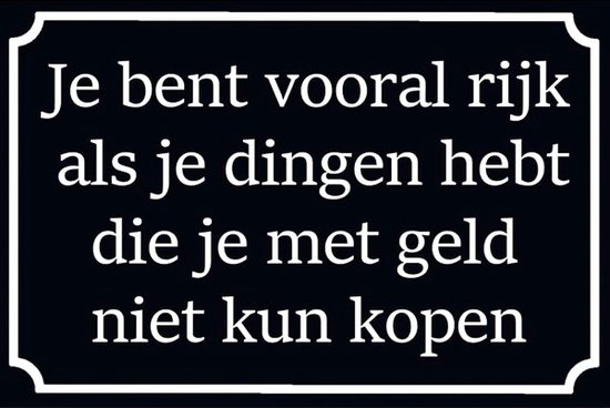 Wandbord Teksten Humor - Je Bent Vooral Rijk Als Je Dingen Hebt Die Je ...