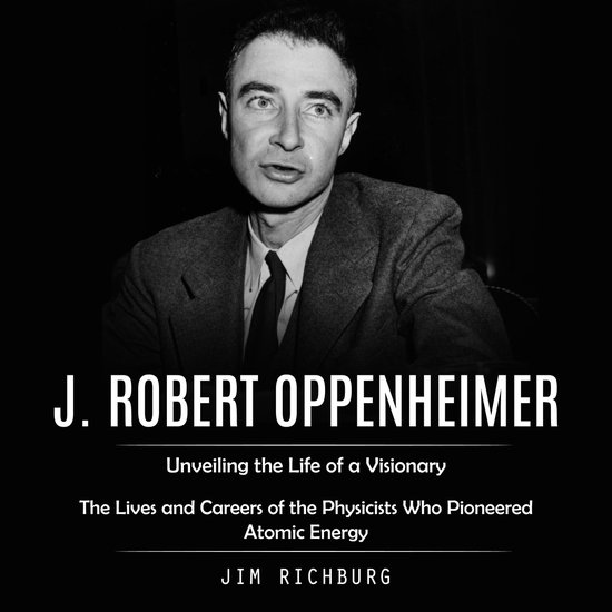 J. Robert Oppenheimer: Unveiling the Life of a Visionary (The Lives and Careers of the... | bol