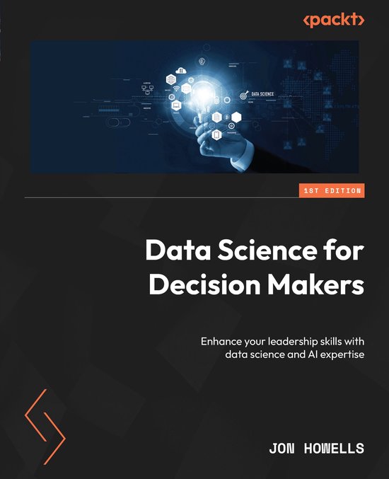 Data Science for Decision Makers (ebook), Jon Howells | 9781837638345 | Boeken | bol