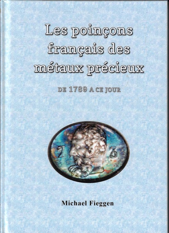 Les poinçons français des métaux précieux de 1789 à ce jour., FIEGGEN ...