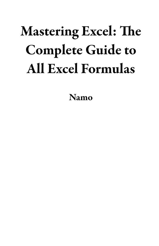 Mastering Excel: The Complete Guide to All Excel Formulas (ebook), Namo |... | bol
