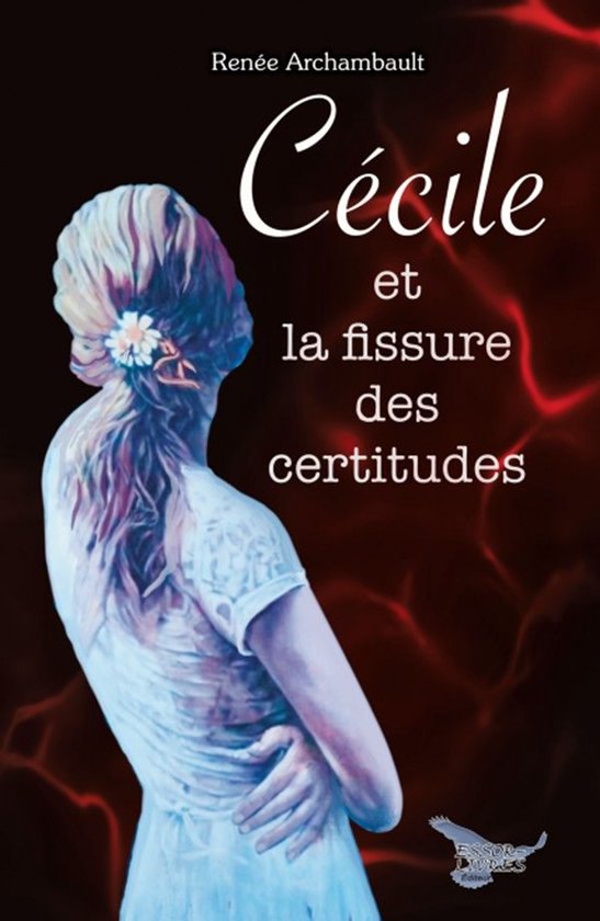 Cécile et la fissure des certitudes (ebook), Renée Archambault ...