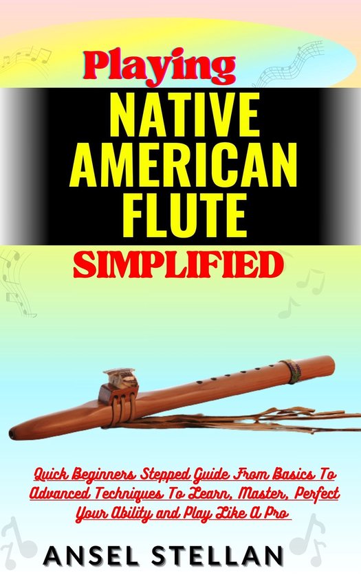 Playing NATIVE AMERICAN FLUTE Simplified (ebook), Ansel stellan ...