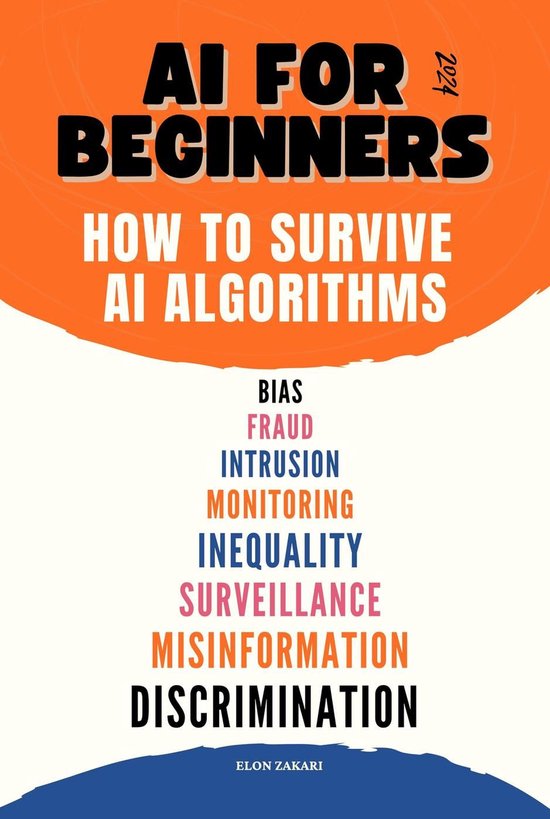 AI for Beginners 2024 How to Survive AI Algorithms (ebook), Elon Zakari ...