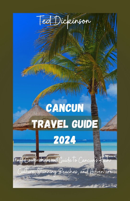 Cancun Travel Guide 2024 (ebook), Ted Dickinson | 1230008181466 ...