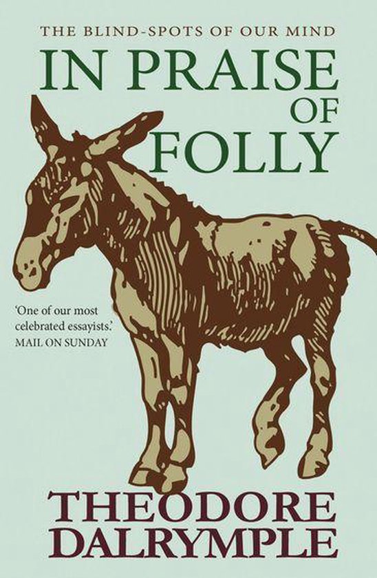 In Praise of Folly (ebook), Theodore Dalrymple | 9781783341429 | Boeken ...
