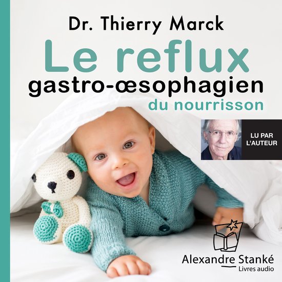 Le reflux gastro-œsophagien du nourrisson, Thierry Marck ...