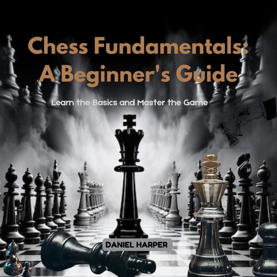 Chess Fundamentals: A Beginner's Guide, Daniel Harper | 9798882253102 ... Chess Fundamentals: A Beginner's Guide, Daniel Harper | 9798882253102 ...