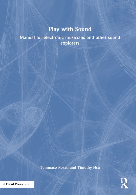 Play with Sound: Manual for Electronic Musicians and Other Sound Explorers, Tommaso... | bol