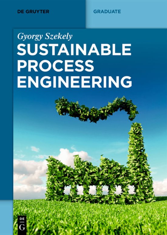 De Gruyter Textbook- Sustainable Process Engineering, Gyorgy Szekely ...