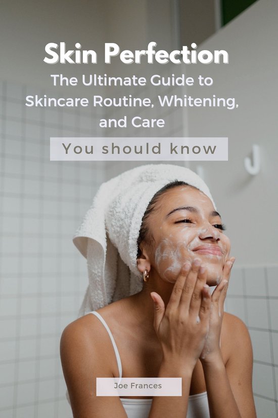 Skin Perfection: An ultimate guide to skincare routine whitening and ...