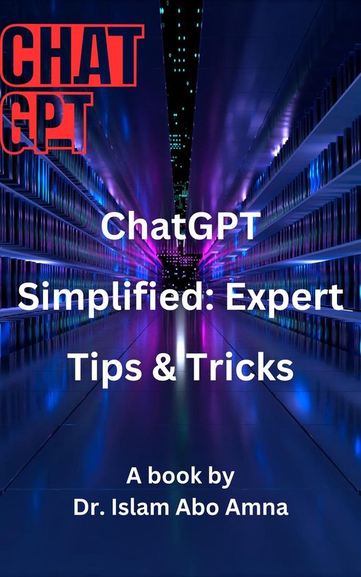 ChatGPT Simplified: Expert Tips & Tricks (ebook), Dr. islam Abo Amna | 9798224288496 |... | bol