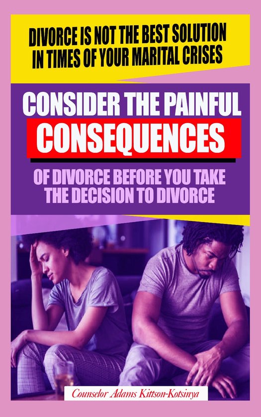 Consider the painful consequences of divorce before you make the ...