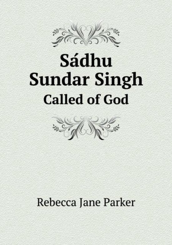 Sádhu Sundar Singh Called of God, Rebecca Jane Parker | 9785519465991 | Boeken | bol.com