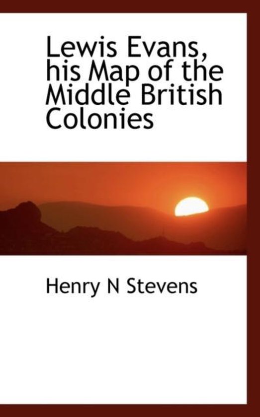 Lewis Evans, His Map of the Middle British Colonies, Henry Newton ...